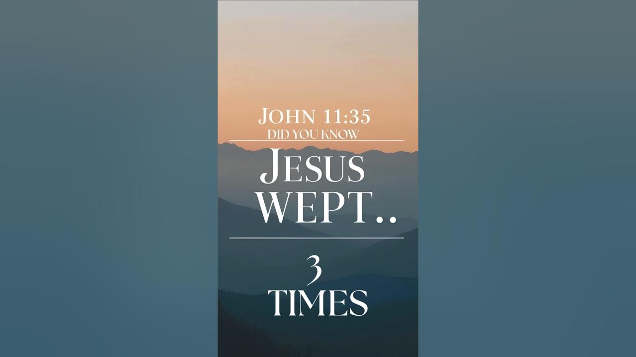 Did you know Jesus wept three times in the Bible John 1135 - YouTube