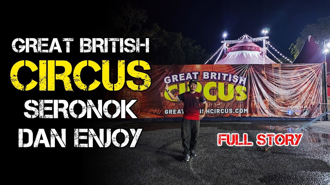 GREAT BRITISH CIRCUS KUCHING SARAWAK | FULL STORY | HAVE FUN ENJOY THE ...