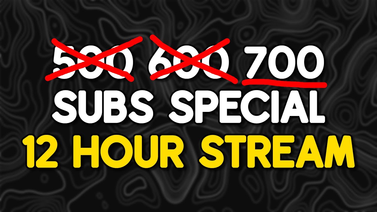 12 HOUR STREAM | 5̶0̶0̶, 6̶0̶0̶, 700 SUBS SPECIAL - YouTube