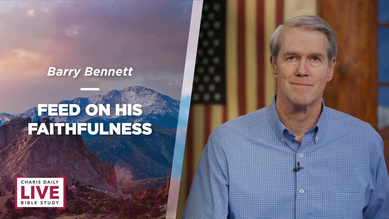 Feed on His Faithfulness - Barry Bennett - CDLBS for March 3, 2022 ...