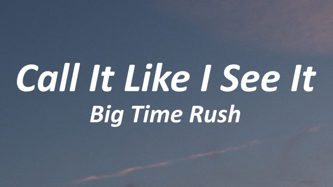 Big Time Rush - Call It Like I See It (Lyrics) - YouTube