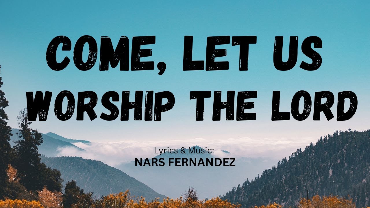 Come Let Us Worship the Lord (Nars Fernandez) - YouTube