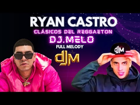 RYAN CASTRO DJ.MELO CLÁSICOS DEL REGGAETON FULL MELODY - YouTube
