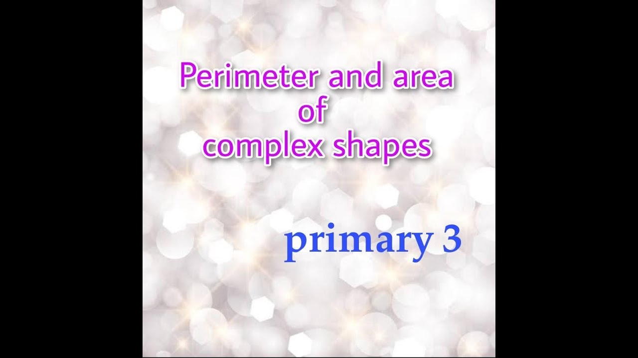 Perimeter and area of complex shapes l primary 3 l second term - YouTube