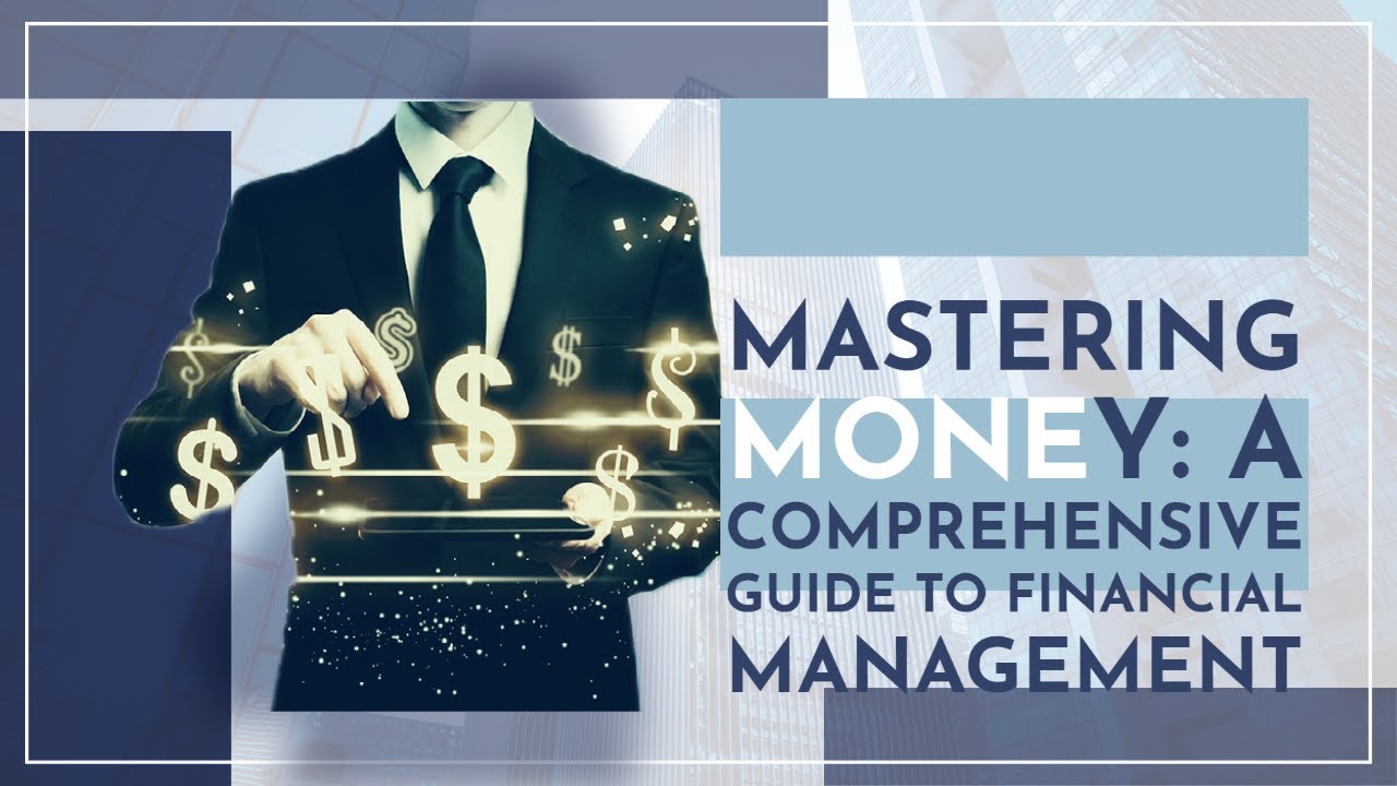 Mastering Money: A Comprehensive Guide to Financial Management - YouTube