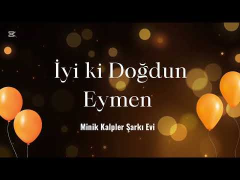 İyi ki Doğdun Eymen 🎂 | Eymen İçin Özel Doğum Günü Şarkısı | Minik Kalpler Şarkı Evi