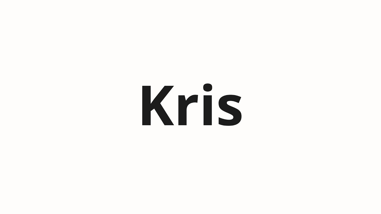 How to pronounce Kris - YouTube