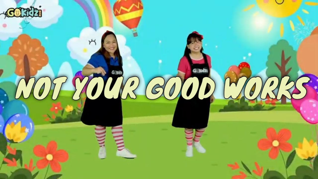 NOT YOUR GOOD WORKS | Kids Songs | Praise and Worship - YouTube