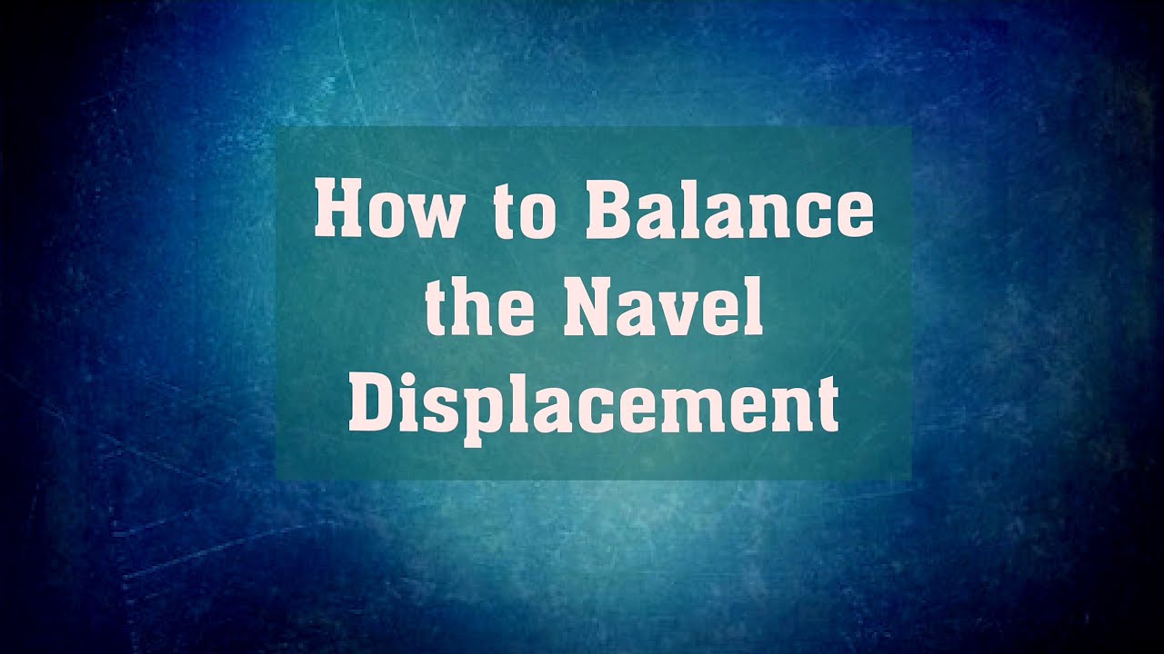 HOW TO BALANCE THE NAVEL DISPLACEMENT - YouTube