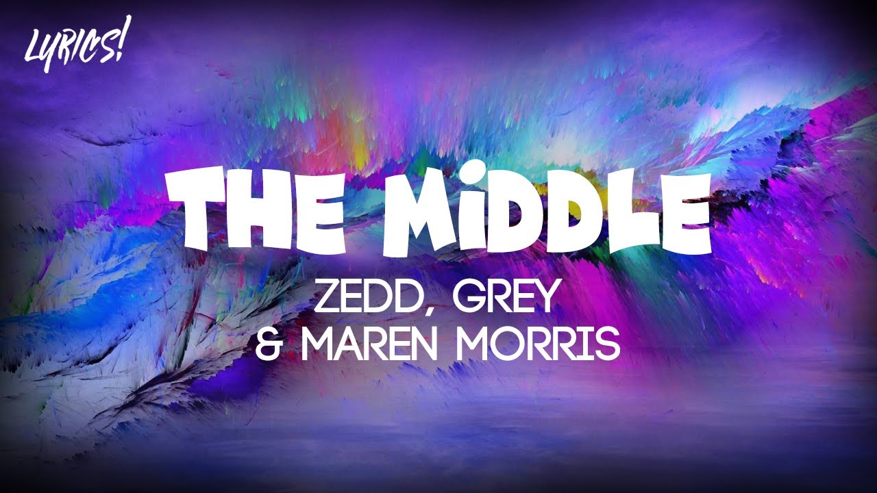 Zedd, Grey - The Middle (Lyrics) [Feat. Maren Morris] - YouTube