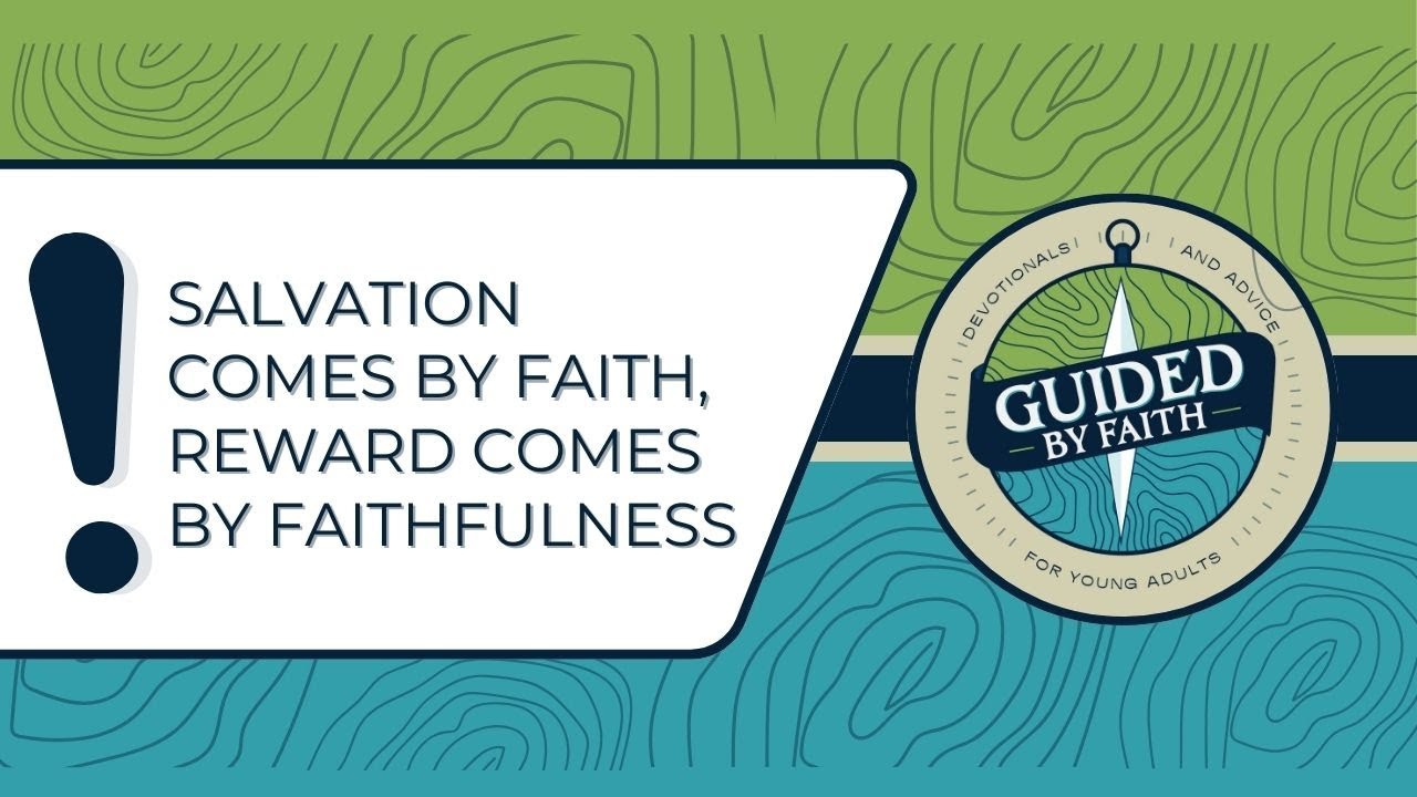 Guided by Faith 058: Salvation Comes by Faith, Reward Comes by ...