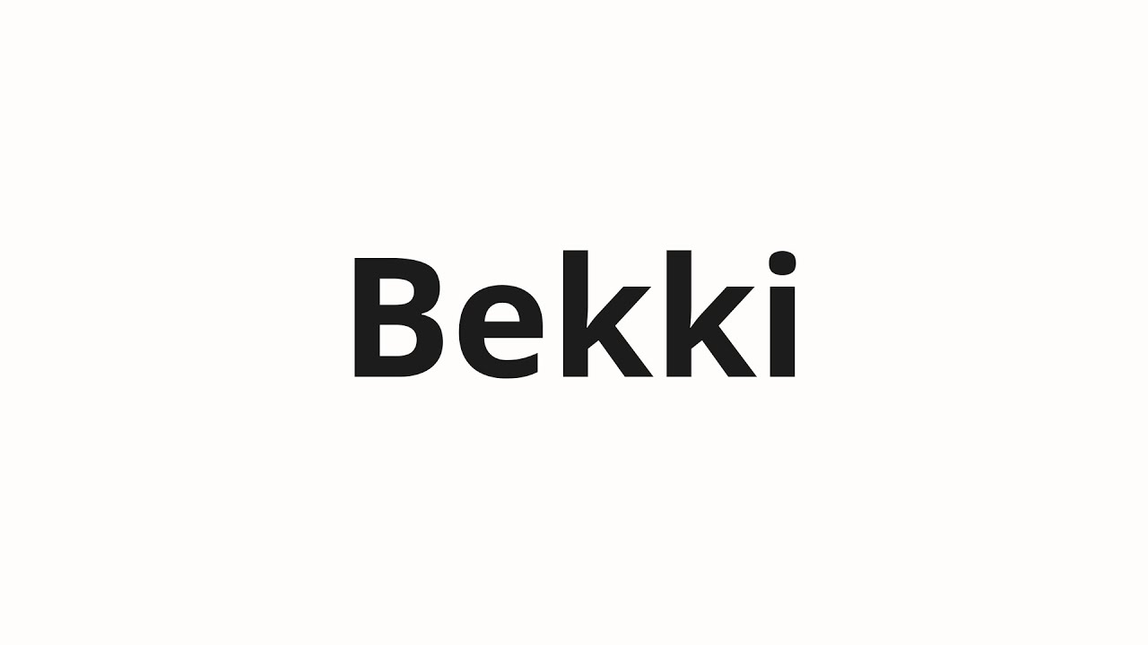 How to pronounce Bekki | Бэкки (Backki in Russian) - YouTube