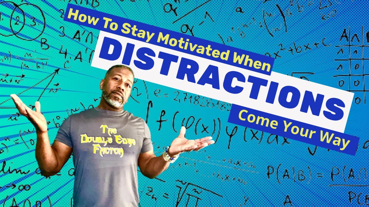 How To Stay Motivated When Distractions Come Your Way - YouTube