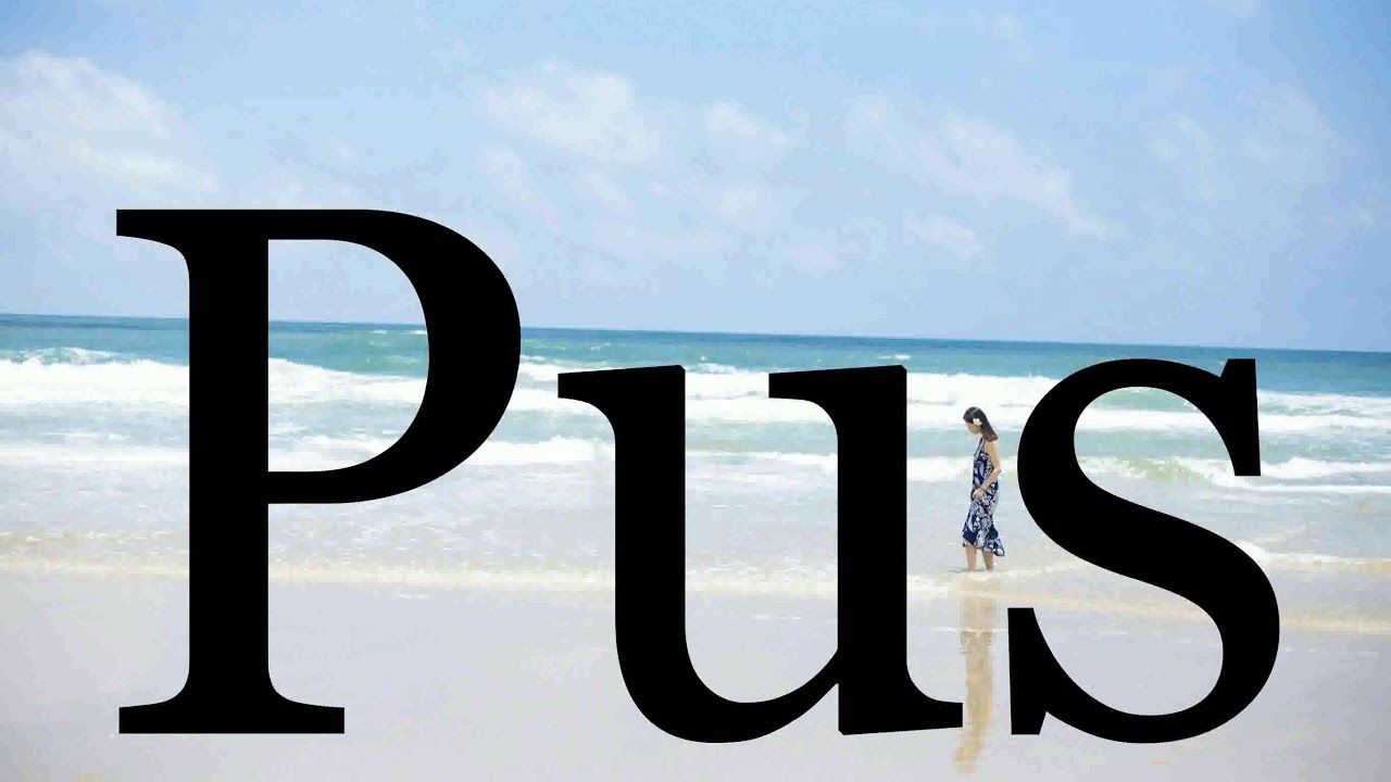 How To Pronounce Pus🌈🌈🌈🌈🌈🌈Pronunciation Of Pus - YouTube
