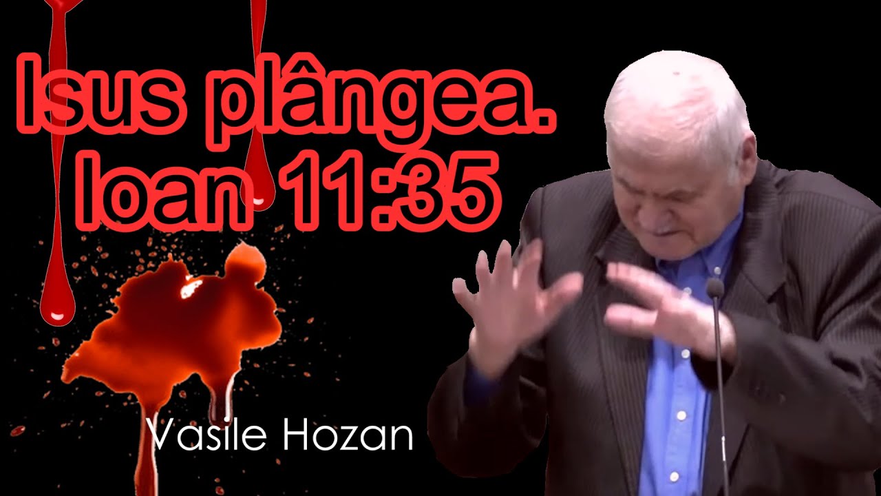 Isus PLANGEA ! - Predica Vasile Hozan - YouTube