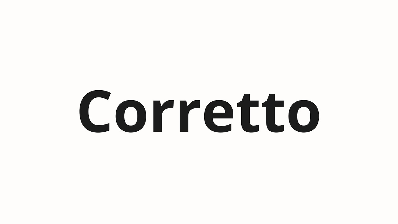 How to pronounce Corretto - YouTube