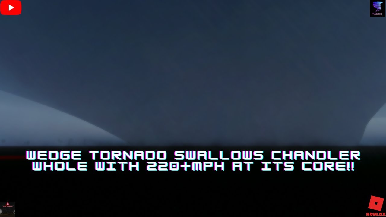 Wedge EF5 Tornado Swallows Chandler Whole With 220+ WindSpeeds (TWISTED ...