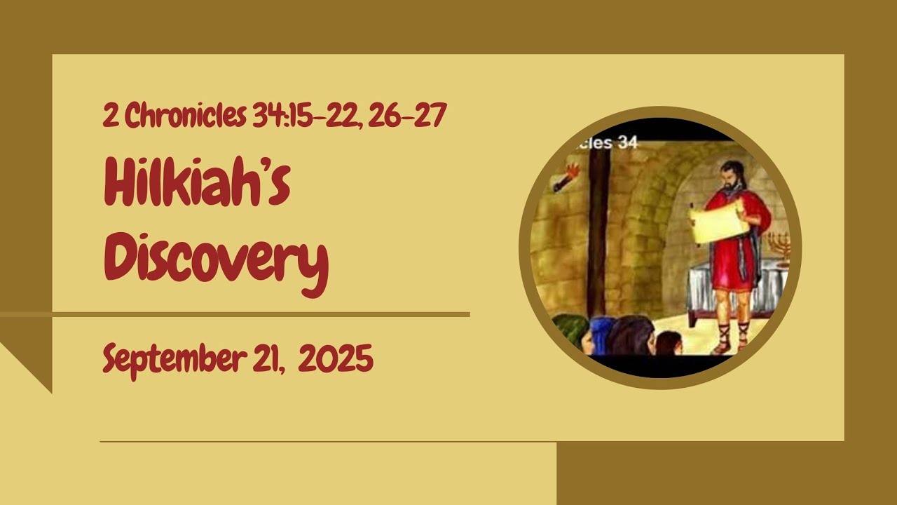 Hilkiah's Discovery - 2 Chronicles 34:15-22, 26-27 - September 21, 2025 ...