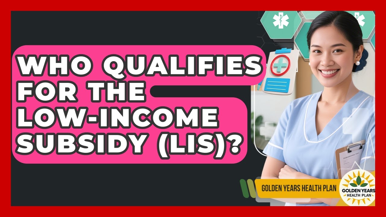 Who Qualifies For The Low-Income Subsidy (LIS)? - Golden Years Health ...