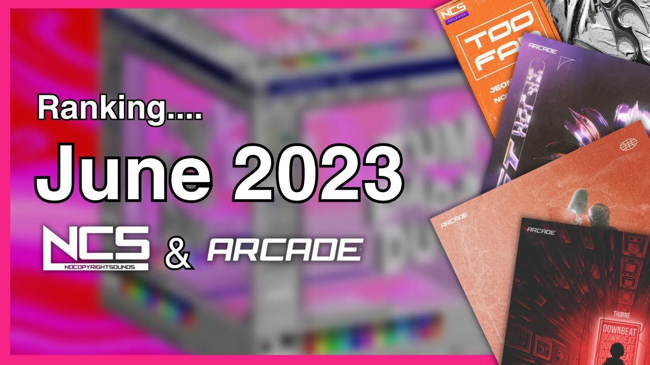 Ranking The June 2023 NCS & Arcade Releases - YouTube