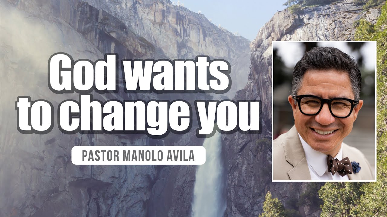 God Wants to Change you- Pastor Manolo Avila - YouTube