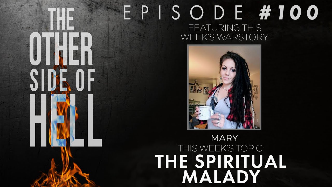 The Other Side of Hell #100 | The Spiritual Malady | Mary's Warstory ...