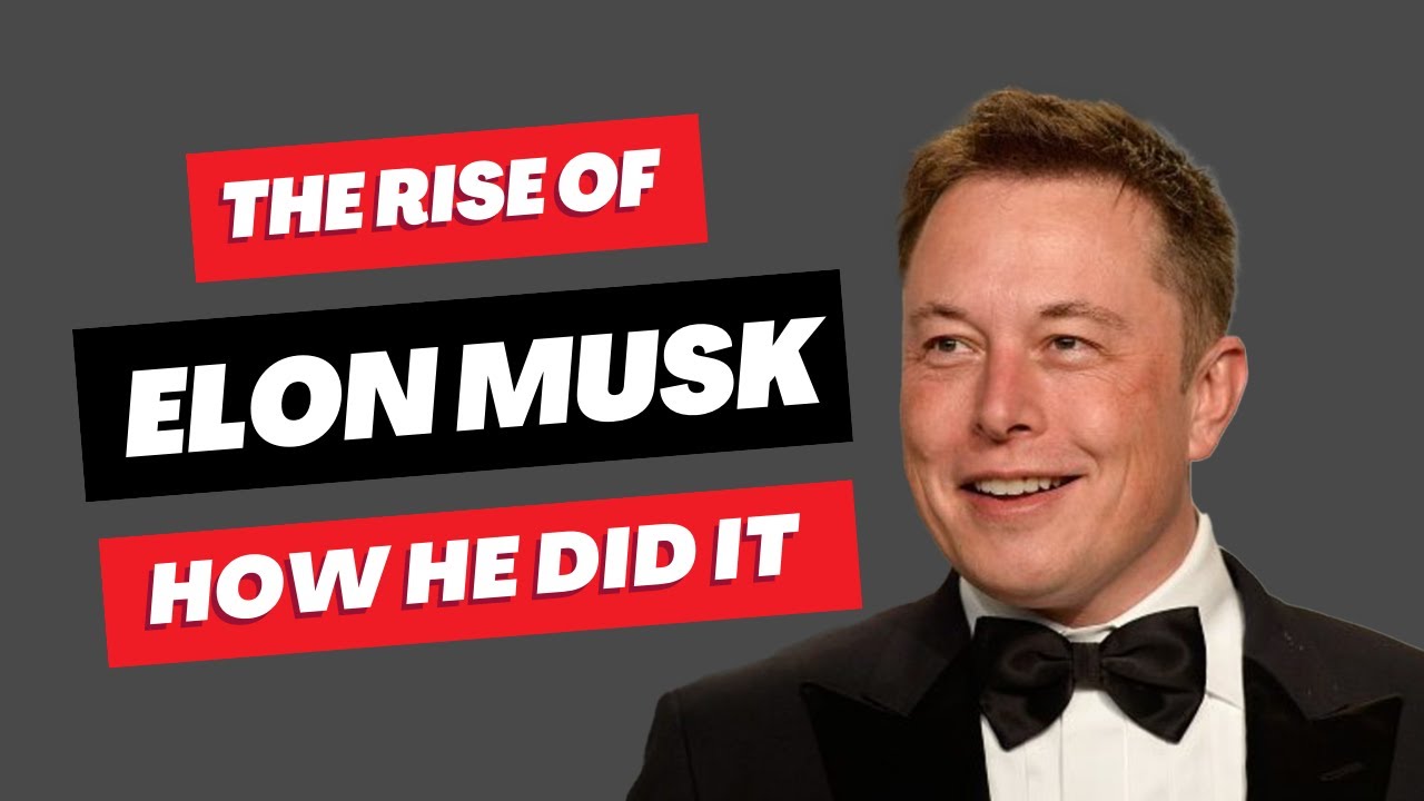 The Rise of Elon Musk: How He Became a Billionaire - YouTube