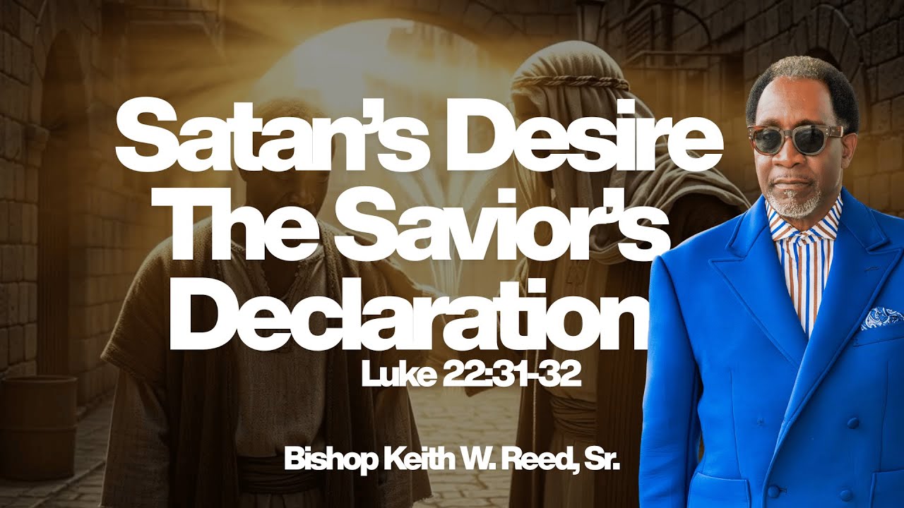 Satan’s Desire, The Savior’s Declaration | Full Worship | Bishop Keith W. Reed, Sr. - YouTube