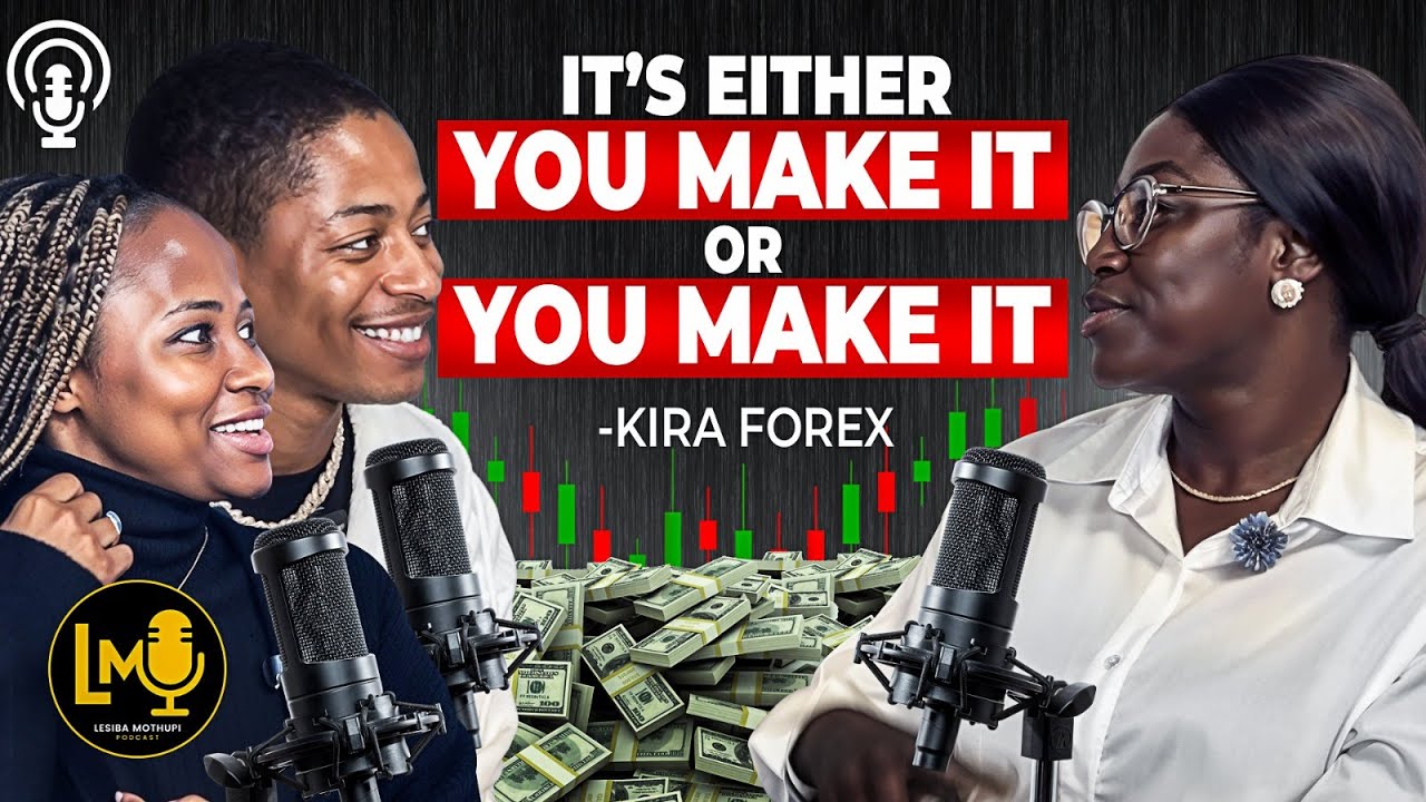 KIRA FOREX Part 2 with Lesiba Mothupi: “It’s either you make it or you ...