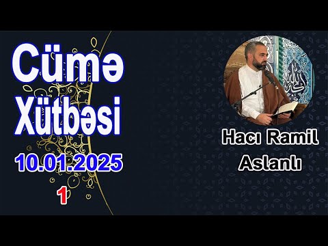 CÜMƏ XÜTBƏSİ | HACI RAMİL ASLANLI | 10.01.2025 |