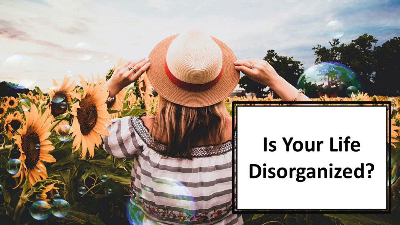 Is Your Life Disorganized? - YouTube
