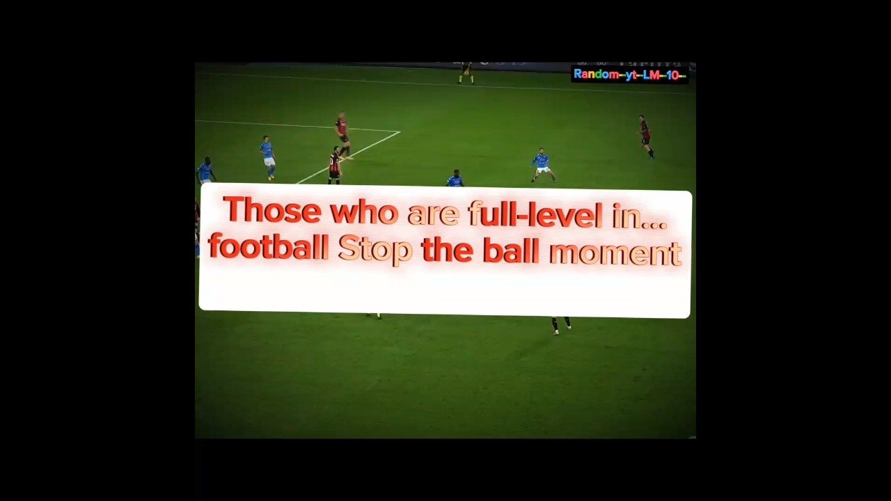 Those who are full level in football stop the ball moment # ...