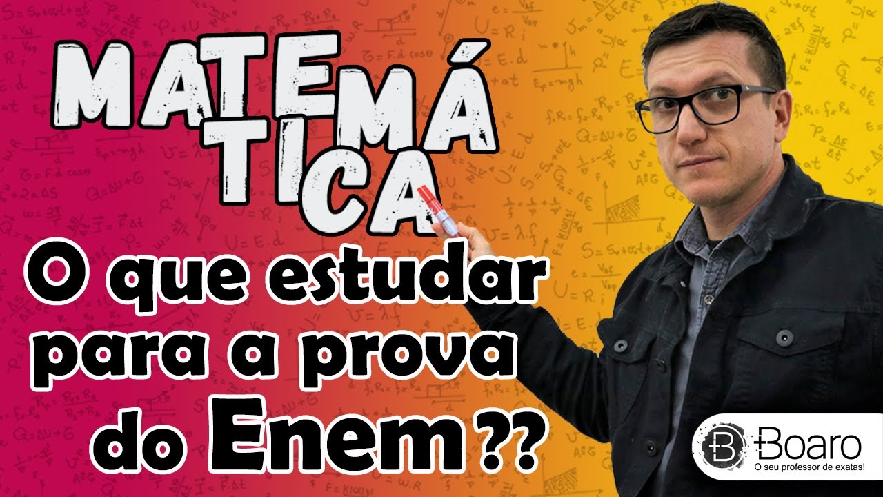 O que estudar para a prova do ENEM em MATEMÁTICA? Professor Boaro - YouTube