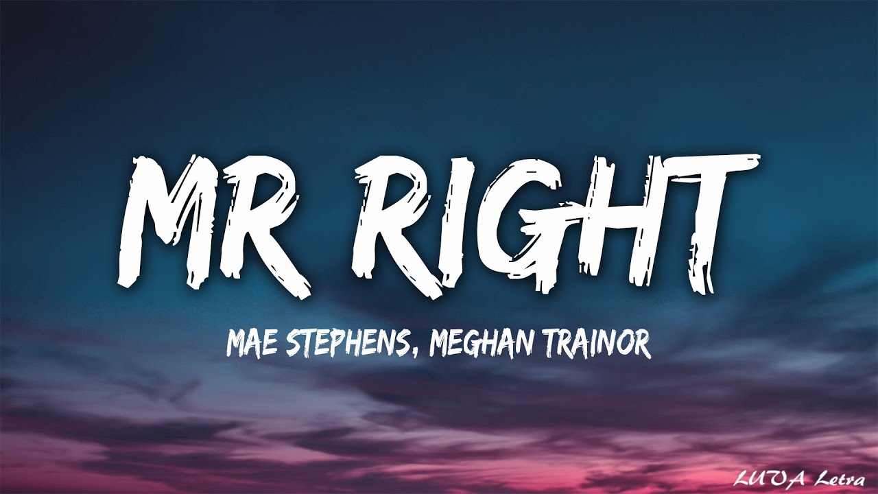 Mae Stephens, Meghan Trainor - Mr Right (Lyrics) - YouTube