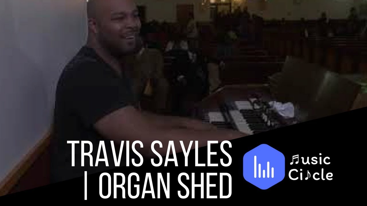 Travis Sayles | Organ Shed - YouTube