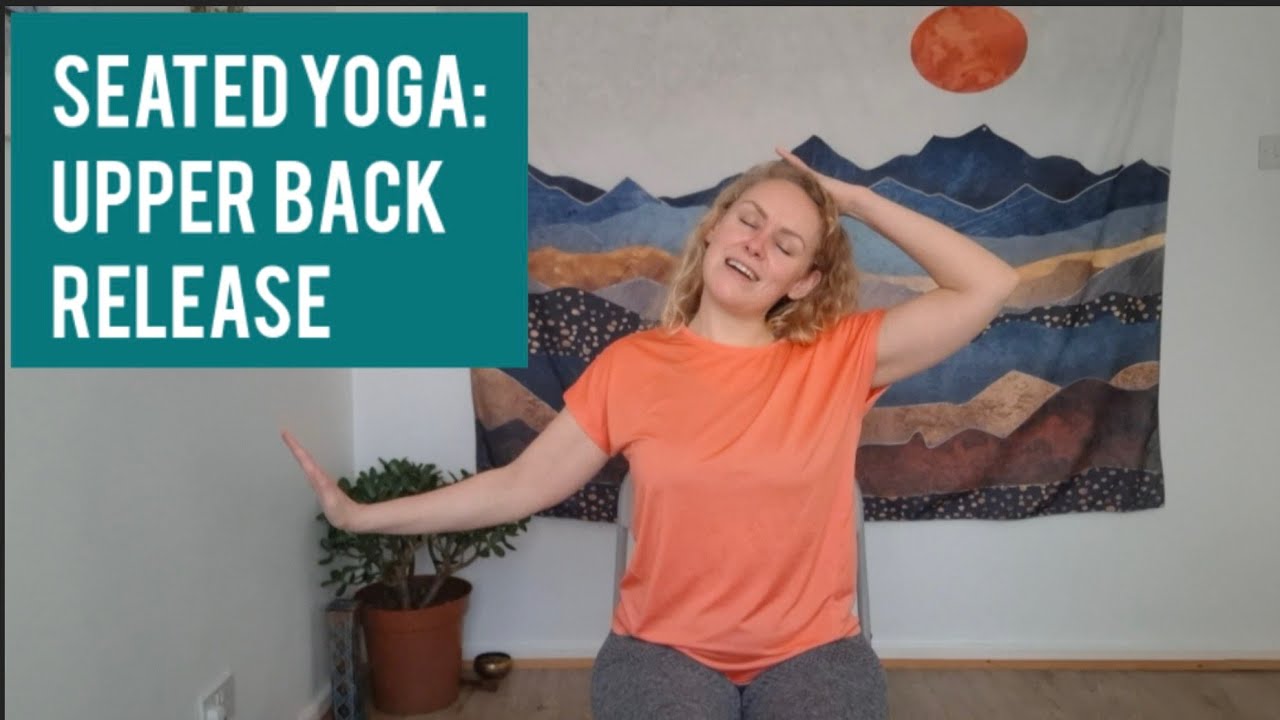 Upper Back Tension Release - Seated Yoga for Beginners & All Levels ...
