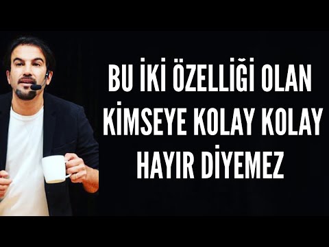 BU İKİ ÖZELLİĞİ OLAN KİMSEYE KOLAY KOLAY HAYIR DİYEMEZ