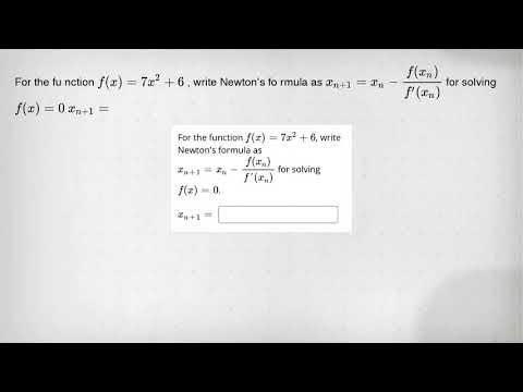 For the fu nction f(x)=7x^2+6 , write Newton's fo rmula as x_(n+1)=x_(n)-(f(x_(n)))/(f'(x_(n ...