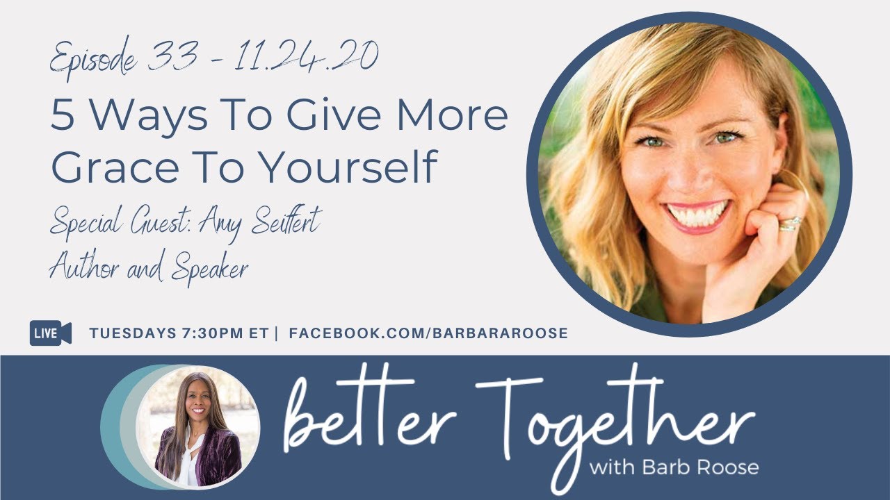 5 Ways To Give More Grace To Yourself with Amy Seiffert - YouTube