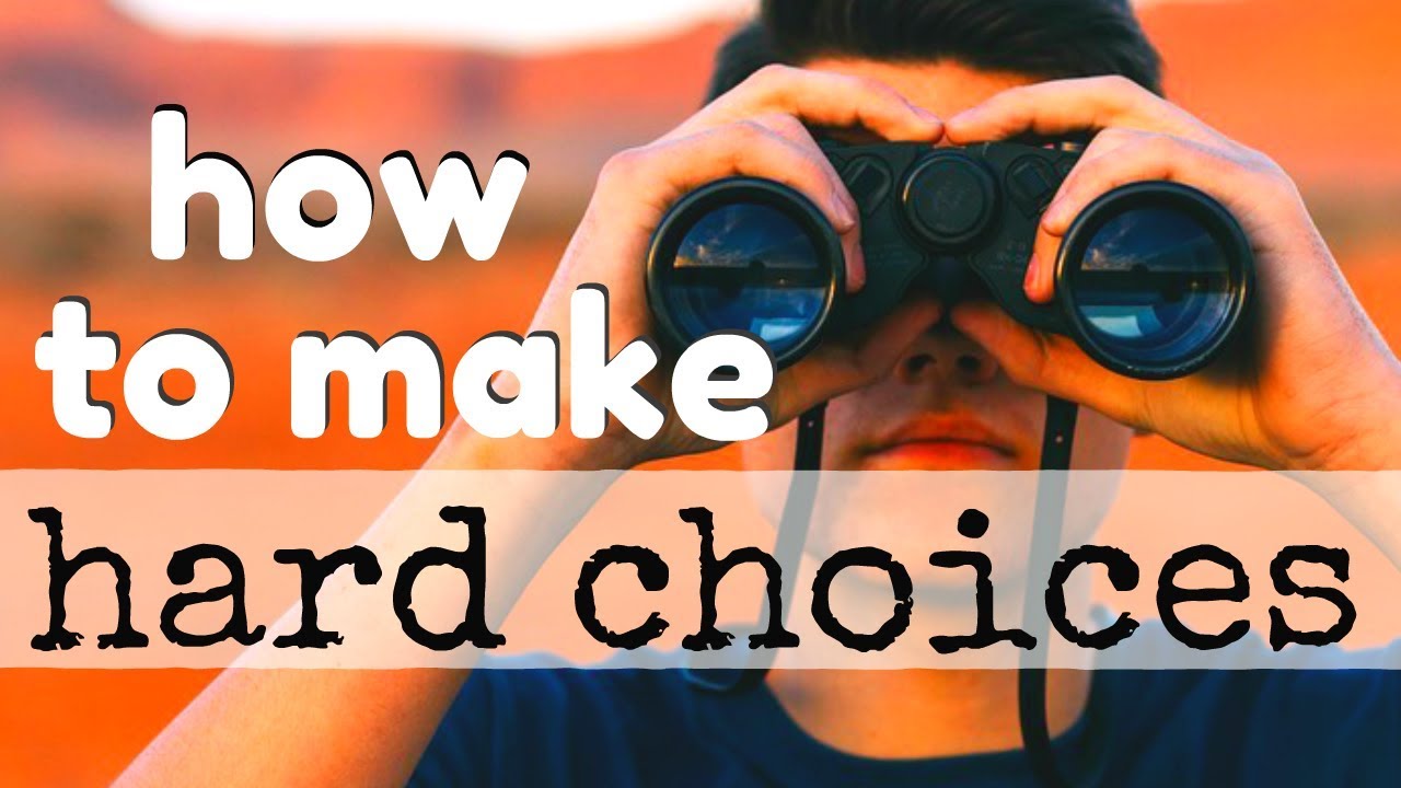 How To Make Hard Choices Youtube