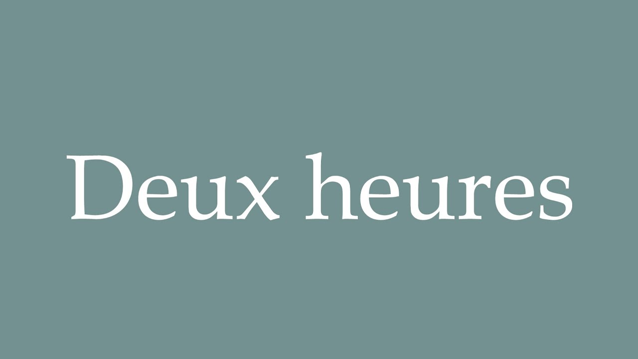 How to Pronounce ''Deux heures'' (Two hours) Correctly in French - YouTube