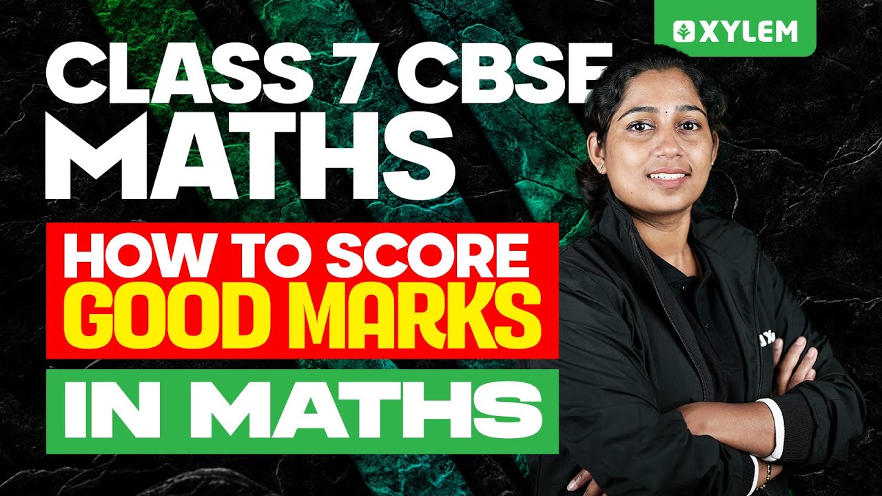 Class 7 CBSE Maths - How To Score Good Marks In Maths | Xylem Class 7 ...