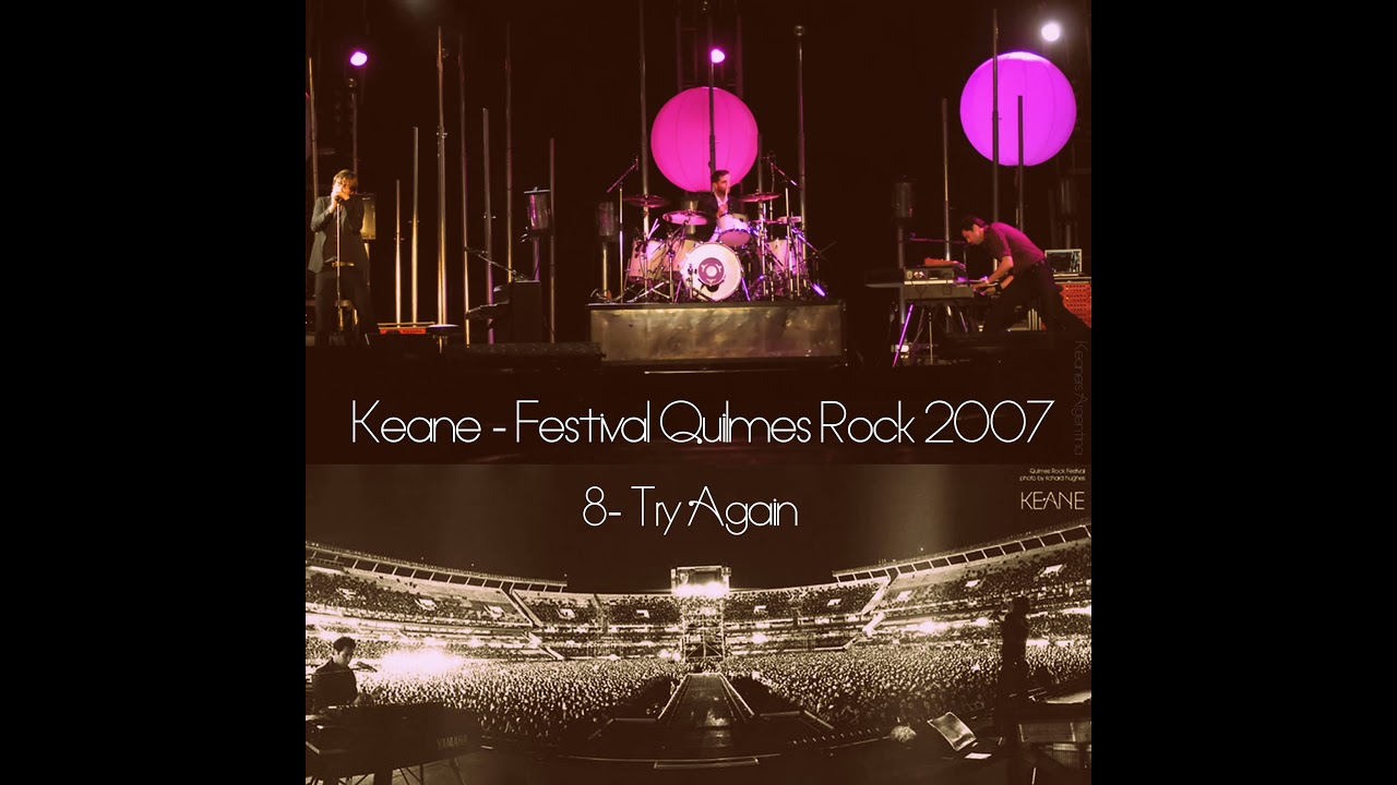 Keane - Try Again (Audio BsAs, Argentina - Festival Quilmes Rock 2007 ...