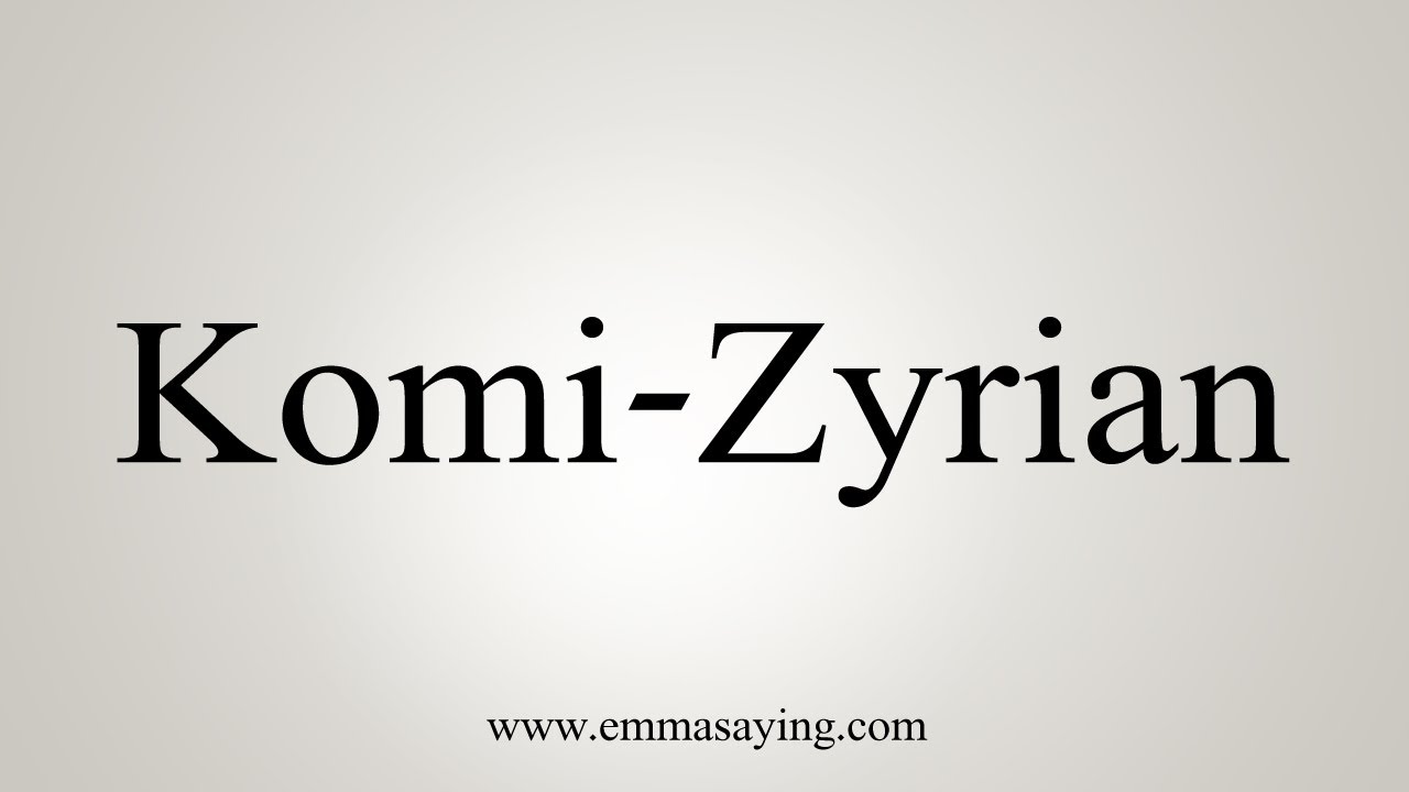 How To Say Komi-Zyrian - YouTube