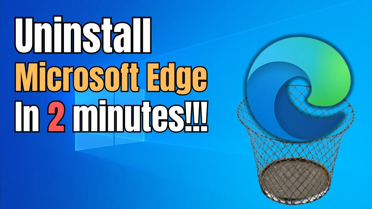 Uninstall Microsoft Edge in 2 minutes - YouTube