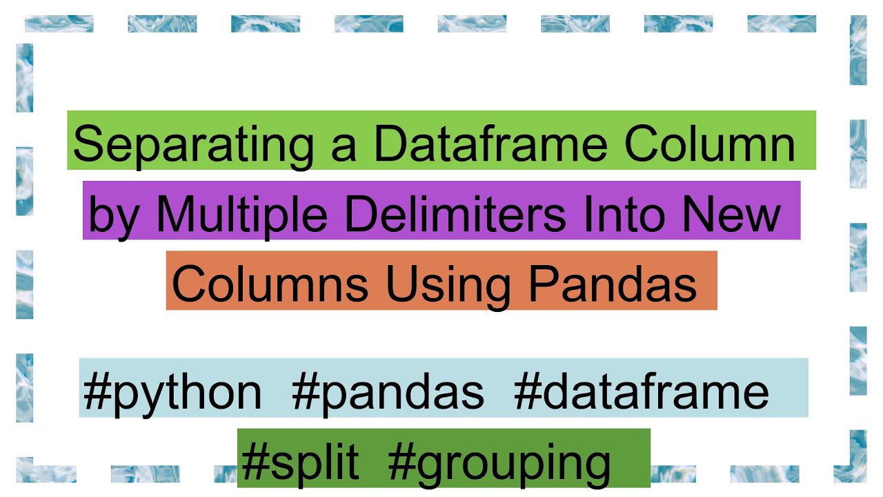 Separating a Dataframe Column by Multiple Delimiters Into New Columns Using Pandas - YouTube