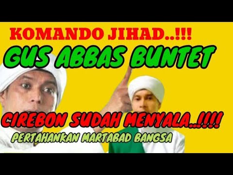 KOMANDO JIHAD GUS ABBAS, CIREBON SUDAH MENYALA..!!! PERTAHANKAN MARTABAD BANGSA - YouTube