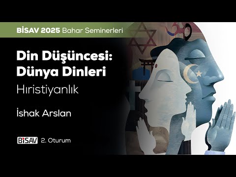 Din Düşüncesi: Dünya Dinleri [2. Oturum] | İshak Arslan