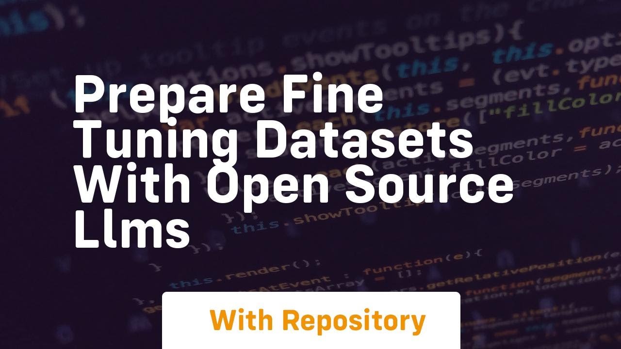 prepare fine tuning datasets with open source llms - YouTube
