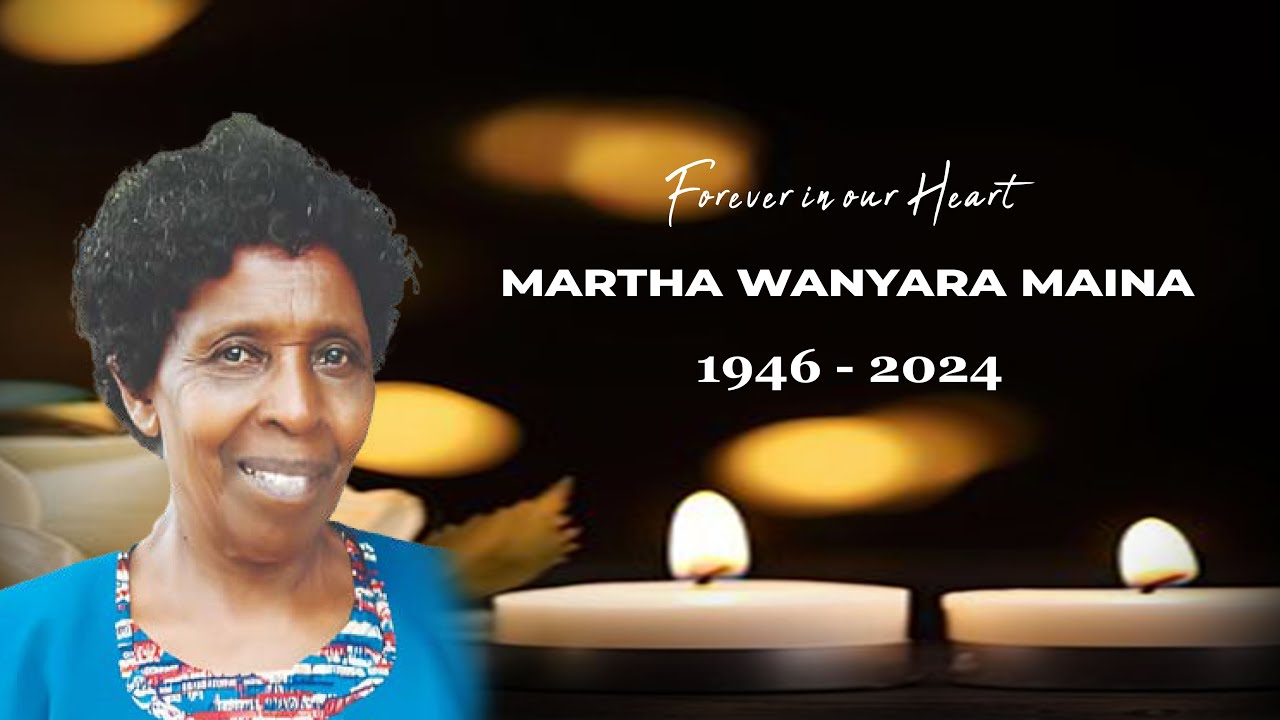CELEBRATING THE LIFE OF MARTHA WANYARA MAINA - YouTube